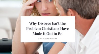 Why Divorce Isn’t the Problem Christians Have Made It Out to Be